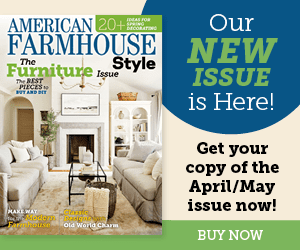 Buy Our April/May Issue! - American Farmhouse Style