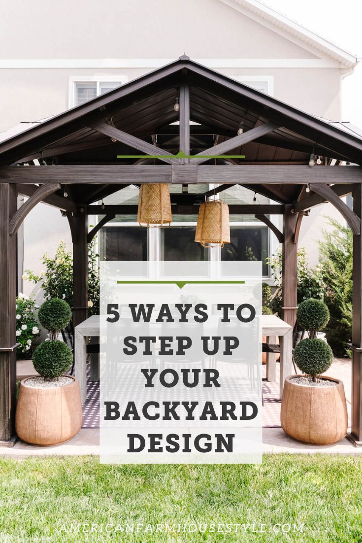 5 Ways to Step Up Your Backyard Design - American Farmhouse Style